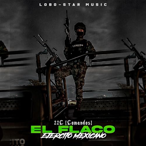 EL FLACO (Ejercito Mexicano) by 22C [Comandos] on Amazon Prime Music