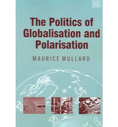 The Politics of Globalisation and Polarisation: Mullard, Maurice ...