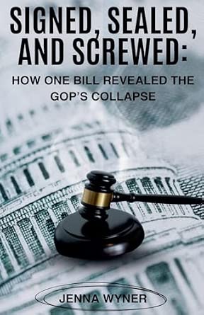 Signed, Sealed, and Screwed: How One Bill Revealed the GOP's Collapse ...