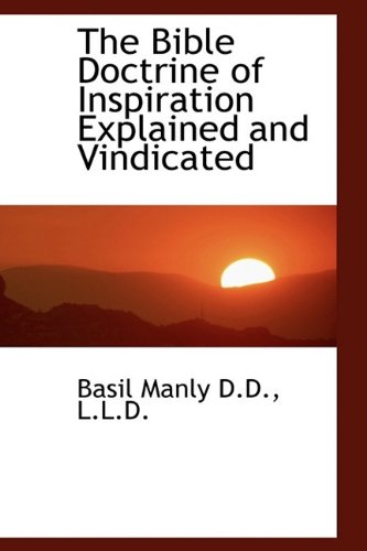 The Bible Doctrine of Inspiration Explained and Vindicated: Manly ...