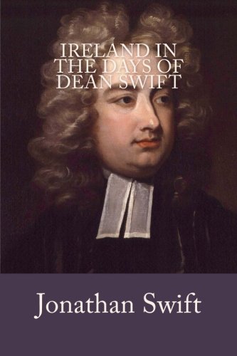 Ireland in the Days of Dean Swift: Swift, Jonathan, Anderson, Taylor ...