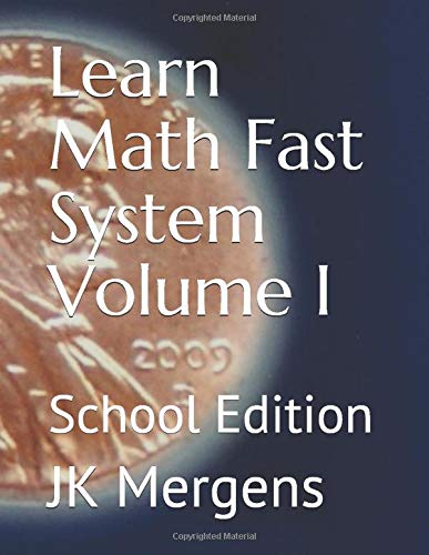 Learn Math Fast System Volume 1: School Edition: Mergens, J K ...