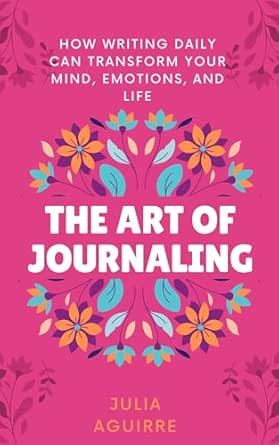 The Art of Journaling: How Writing Daily Can Transform Your Mind ...