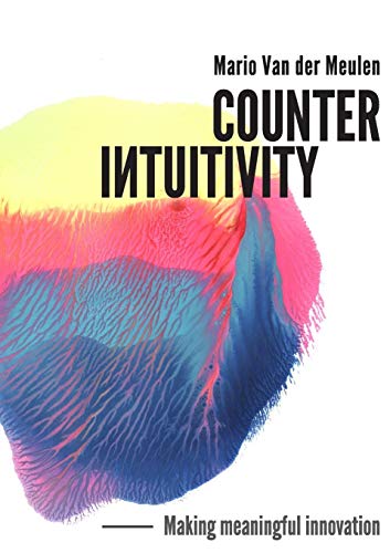 Counterintuitivity: Making Meaningful Innovation - Kindle edition by ...