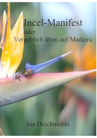Buy Incel-Manifest: oder: Vergeblich ben auf Madeira Book Online at Low ...