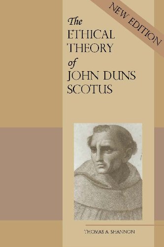 The Ethical Theory of John Duns Scotus: Thomas A. Shannon, Ph.D ...