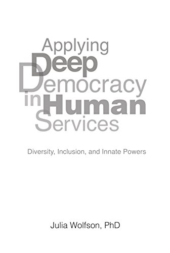 Applying Deep Democracy in Human Services: Diversity, Inclusion and Innate Powers - Kindle ...