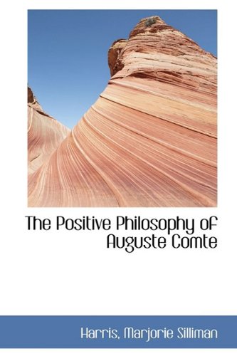 The Positive Philosophy of Auguste Comte: Harris, Marjorie Silliman ...