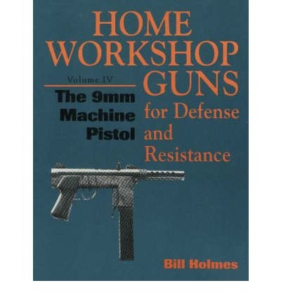 [(Home Workshop Guns for Defense and Resistance: 9mm Machine Pistol v.4 ...