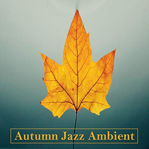 Relaxing Instrumental Background for Autumn song by Autumn Jazz Ambient ...