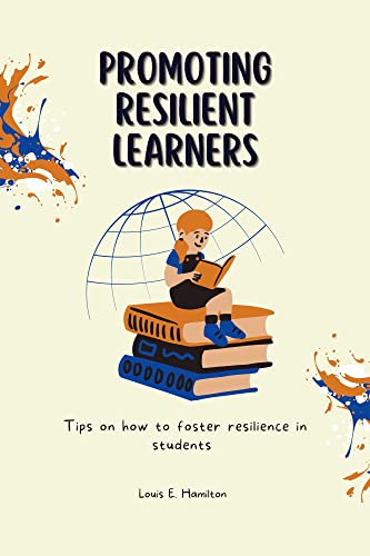 Promoting resilient Learners : Tips on how to foster resilience in ...