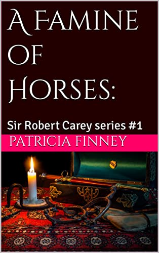A Famine of Horses: Sir Robert Carey series #1 - Kindle edition by Finney, Patricia. Literature ...