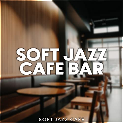 Amazon.com: Soft Jazz Cafe Bar : Soft Jazz Cafe: Digital Music
