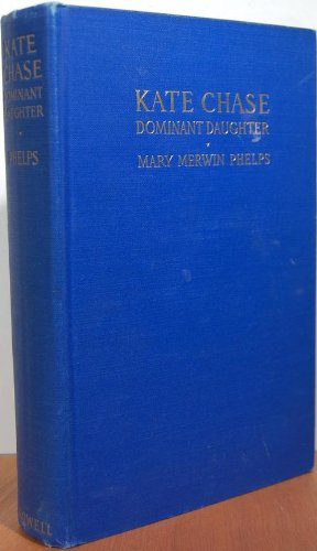 Kate Chase, dominant daughter;: The life story of a brilliant woman and ...