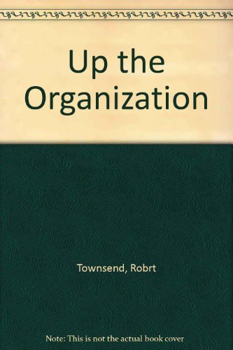 Up the Organization: Townsend, Robrt: Amazon.com: Books