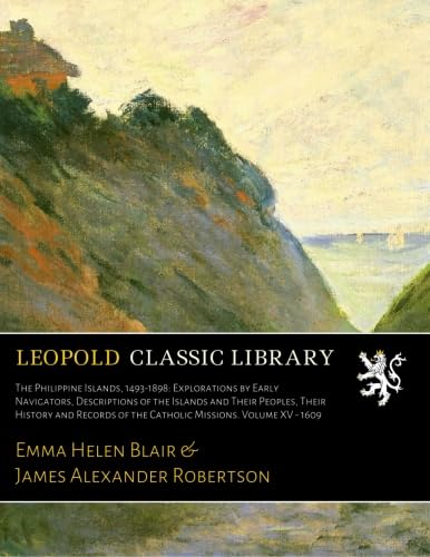 The Philippine Islands, 1493-1898: Explorations by Early Navigators ...