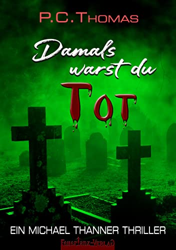 Damals warst du TOT: Ein Michael Thanner Thriller (Ein Michael Thanner ...