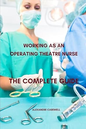 Working as an operating Theatre Nurse The complete Guide : CAREWELL ...