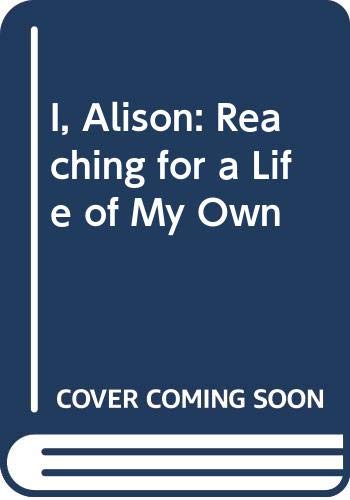I, Alison: Reaching for a Life of My Own: Alison French, Veronica ...