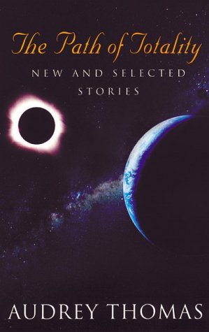 The Path of Totality: New And Selected Stories : Thomas, Audrey: Amazon ...