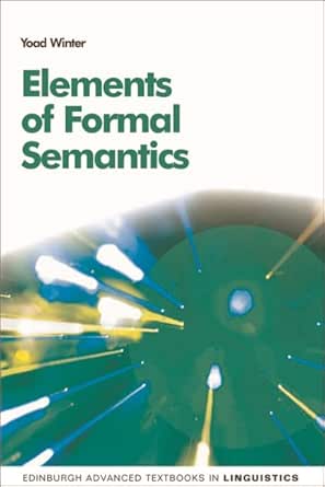 Elements of Formal Semantics: An Introduction to the Mathematical ...