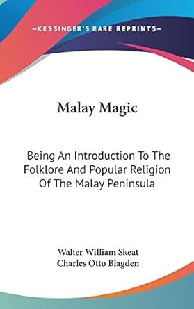 Malay Magic: Being An Introduction To The Folklore And Popular Religion ...