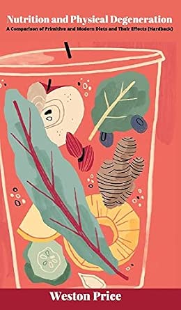 Nutrition and Physical Degeneration: A Comparison of Primitive and ...