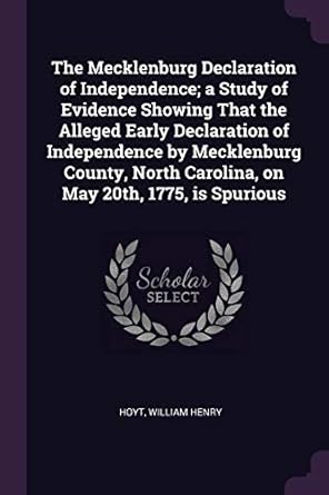 The Mecklenburg Declaration of Independence; a Study of Evidence ...