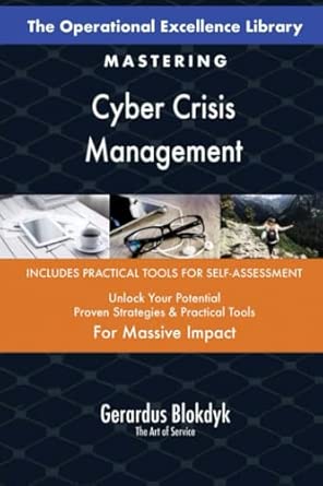 The Operational Excellence Library; Mastering Cyber Crisis Management: Gerardus Blokdyk - The ...