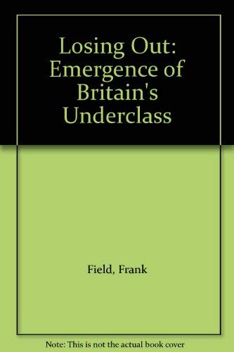 Losing out: The emergence of Britain's underclass: Field, Frank ...