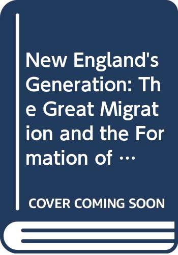 New England's Generation: The Great Migration and the Formation of ...
