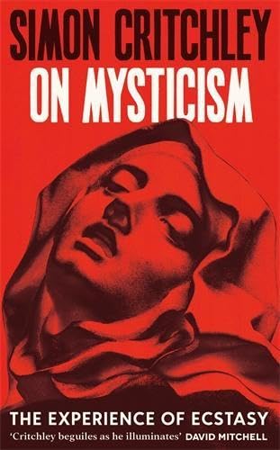 On Mysticism: The Experience of Ecstasy: Amazon.co.uk: Critchley, Simon ...
