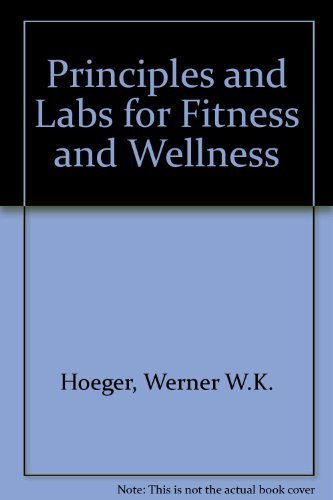 Principles & Labs for Physical Fitness and Wellness: Werner W. K ...