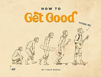 Amazon.com: How to Get Good: A practical guide to achieving your ...