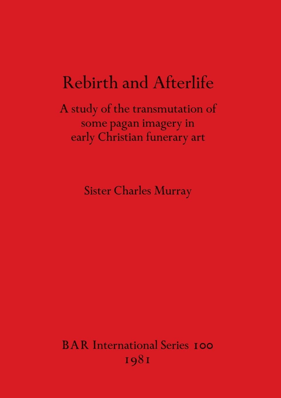 Rebirth and Afterlife: A study of the transmutation of some pagan ...