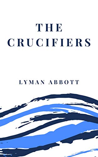 The Crucifiers (English Edition) eBook : Abbott, Lyman : Amazon.de ...