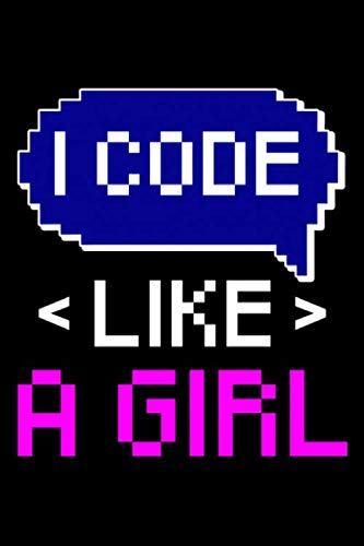 I Code Like a Girl: Journal for Coding Lovers and Software Developer, Programming Logic and ...