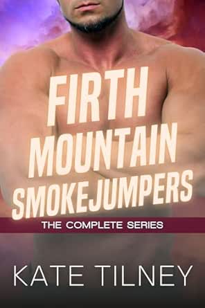 Firth Mountain Smokejumpers: The Complete Series (Kate Tilney's ...