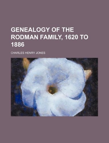 Genealogy of the Rodman family, 1620 to 1886: Charles Henry Jones ...
