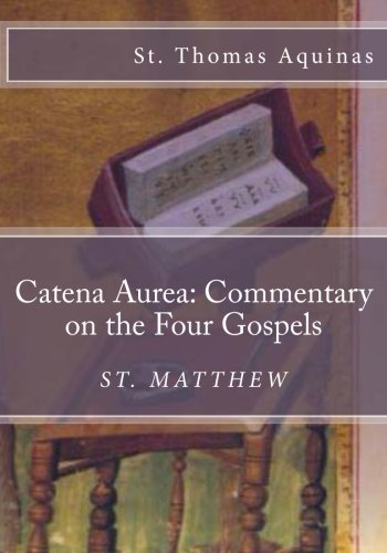Catena Aurea: Commentary on the Four Gospels: St. Matthew: Aquinas, St ...