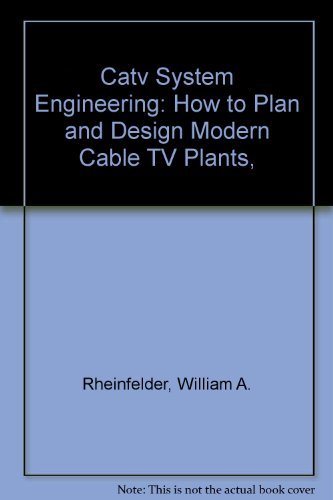 Catv System Engineering: How to Plan and Design Modern Cable TV Plants ...
