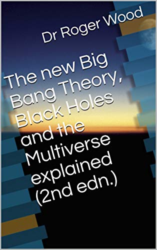 The new Big Bang Theory, Black Holes and the Multiverse explained (2nd ...