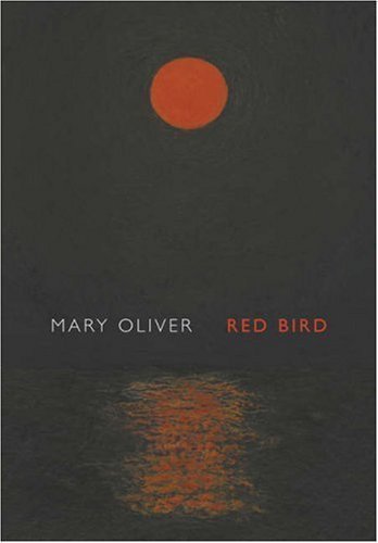Red Bird by Mary Oliver (2008): Mary Oliver: Amazon.com: Books