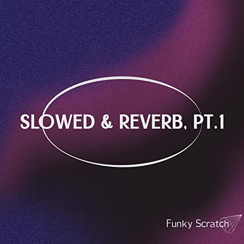 Amazon Music Unlimited - Funky Scratch 『SLOWED & REVERB, Pt. 1 (Slowed ...
