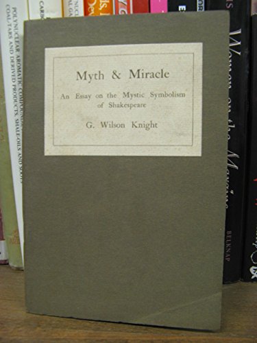 Myth & Miracle: An Essay on the Mystic Symbolism of Shakespeare: Knight ...