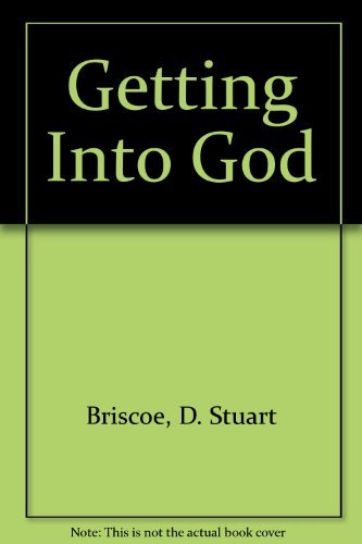 Getting into God: Practical guidelines to the Christian life: Briscoe ...