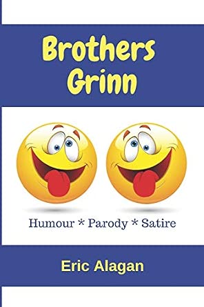 Brothers Grinn: Humour, Parody, Satire: Alagan, Eric: 9781505884166 ...
