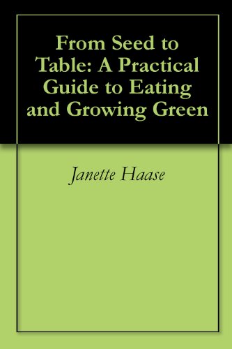 From Seed to Table: A Practical Guide to Eating and Growing Green eBook ...