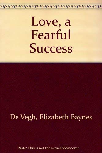 Love, a Fearful Success: De Vegh, Elizabeth Baynes: 9780960415274 ...