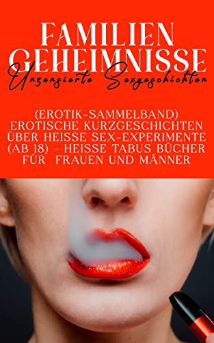 Familien Geheimnisse Unzensierte Sexgeschichten Erotik Sammelband 7432
